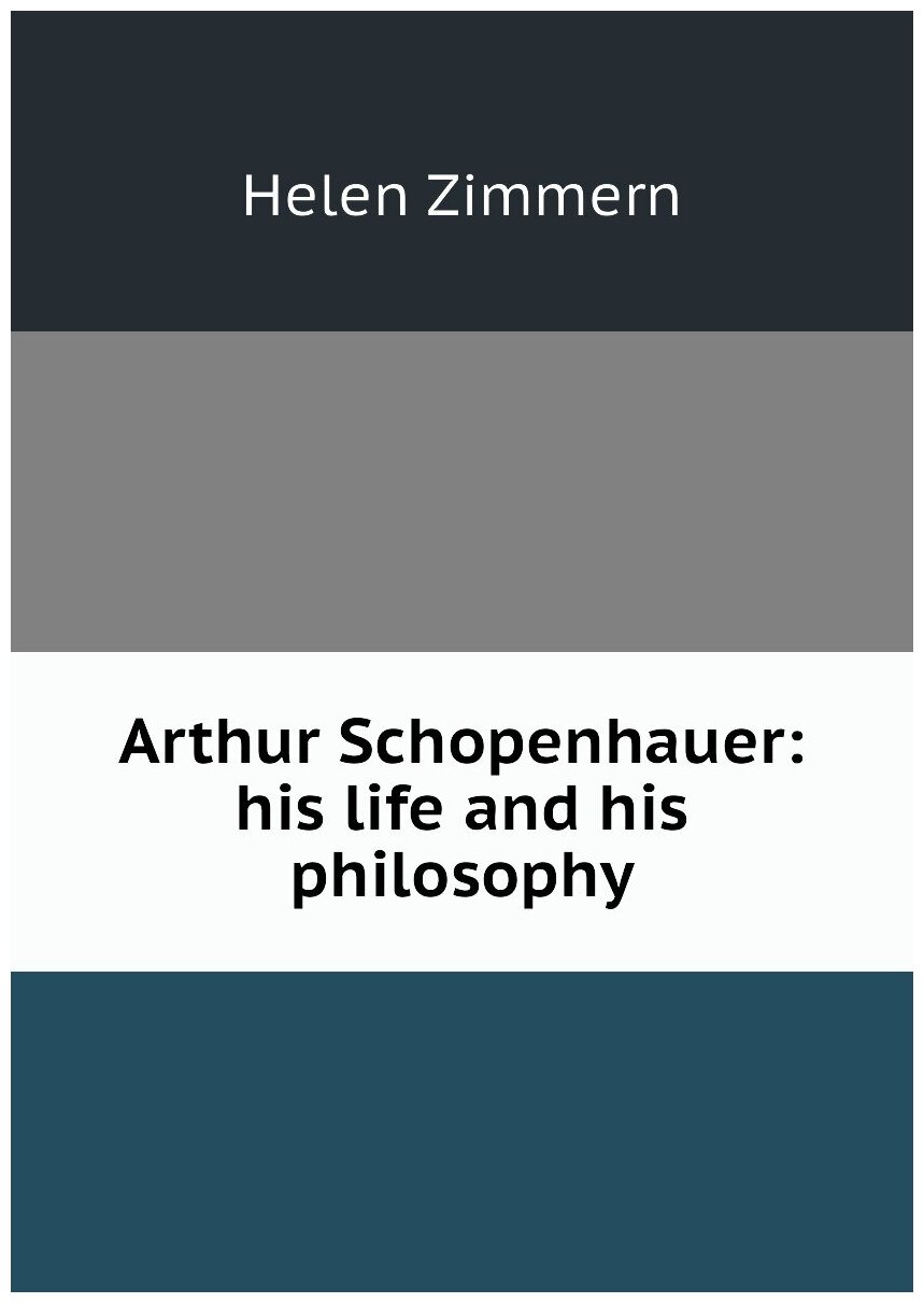 Arthur Schopenhauer: his life and his philosophy