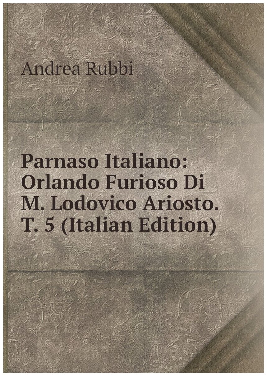 Parnaso Italiano: Orlando Furioso Di M. Lodovico Ariosto. T. 5 (Italian Edition)