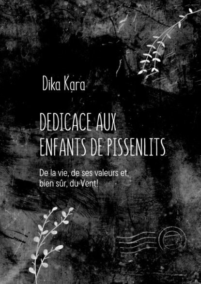 Dédicace aux enfants de pissenlits. De la vie, de ses valeurs et, bien sûr, du Vent! [Цифровая книга]