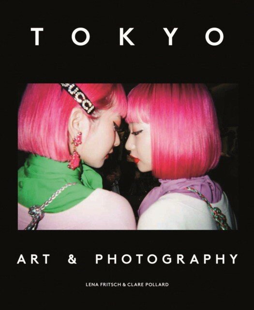 Lena Fritsch, Clare Pollard "Tokyo art amp photography"