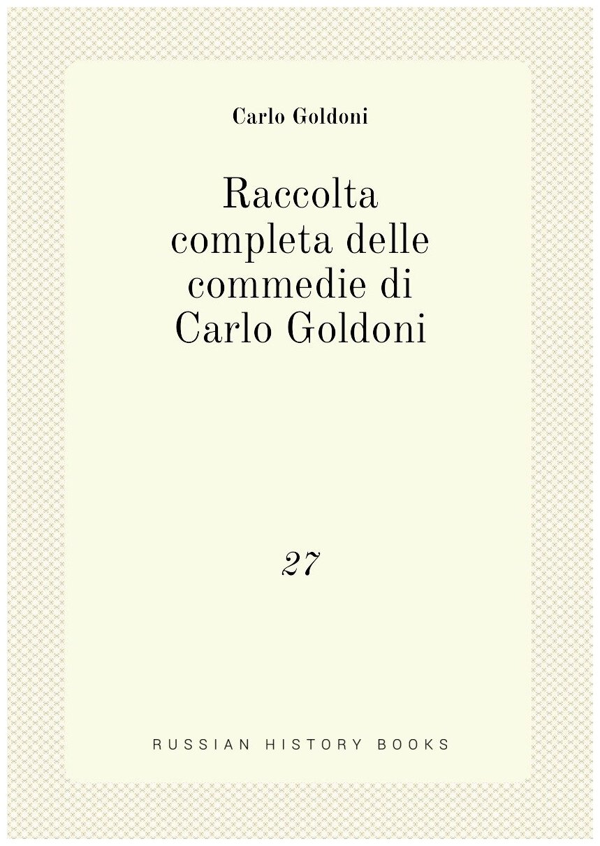 Raccolta completa delle commedie di Carlo Goldoni. 27