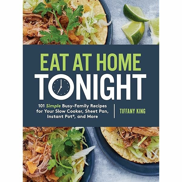 Eat at Home Tonight: 101 Simple Busy-Family Recipes for Your Slow Cooker, Sheet Pan, Instant Pot®, and More: A Cookbook，Reprinted paperback book