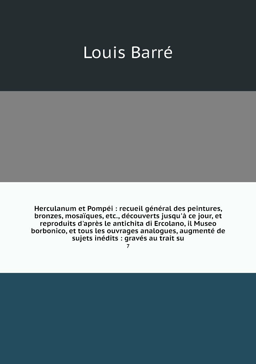 Herculanum et Pompéi : recueil général des peintures, bronzes, mosaïques, etc, découverts jusqu'à ce jour, et reproduits d'après le antichita di Erc…