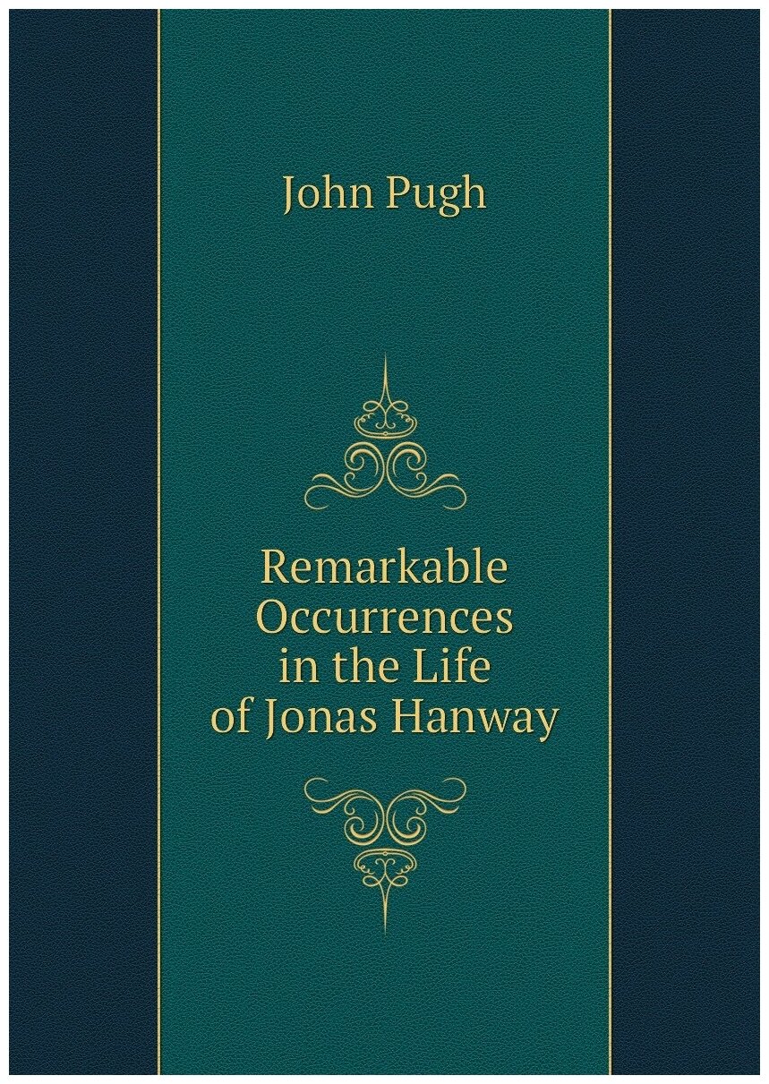 Remarkable Occurrences in the Life of Jonas Hanway