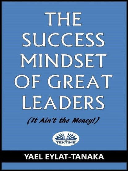 The Success Mindset Of Great Leaders [Цифровая книга]