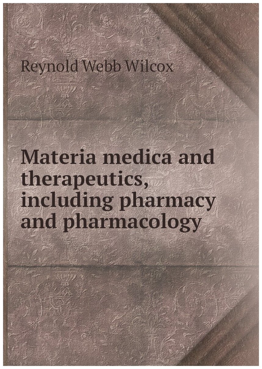 Materia medica and therapeutics, including pharmacy and pharmacology