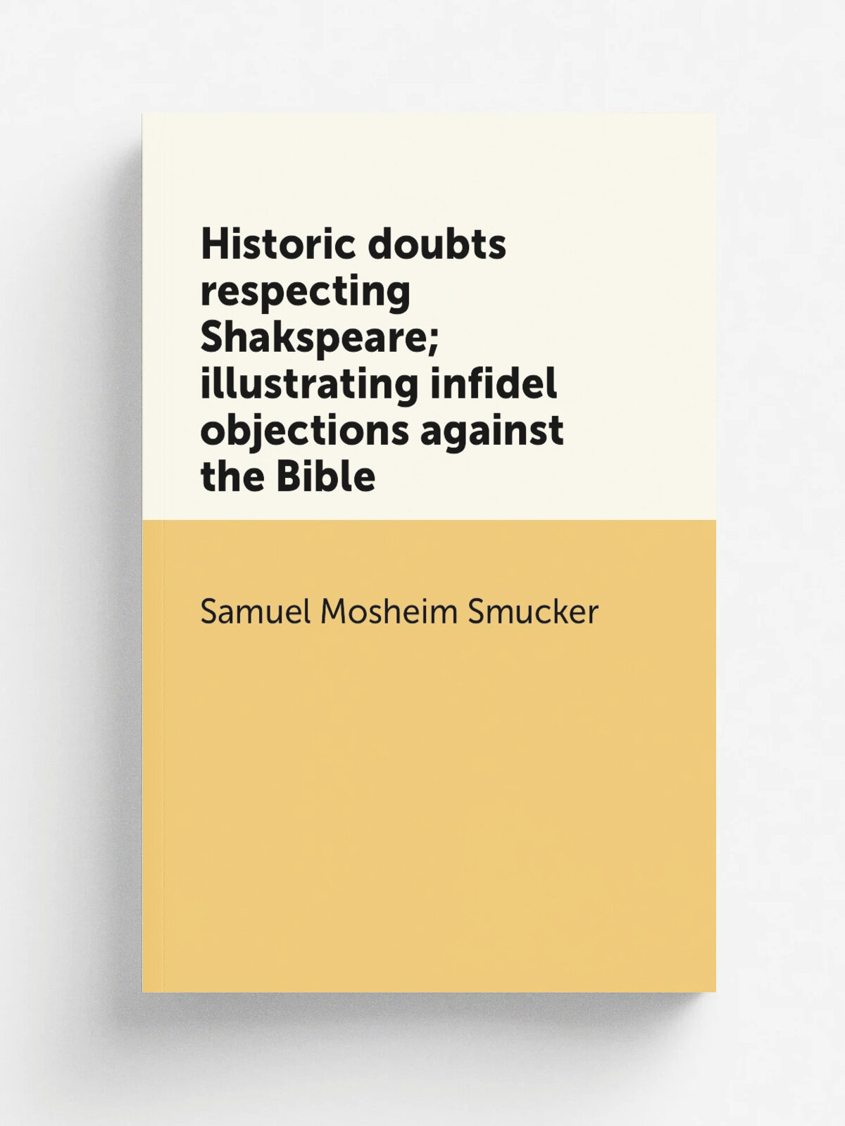 Historic doubts respecting Shakspeare; illustrating infidel objections against the Bible