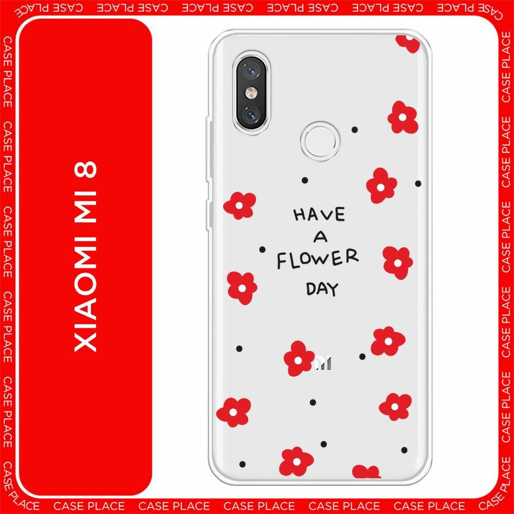 Чехол на Xiaomi Mi 8 / Сяоми Ми 8 с принтом "Have a flower day 2", прозрачный