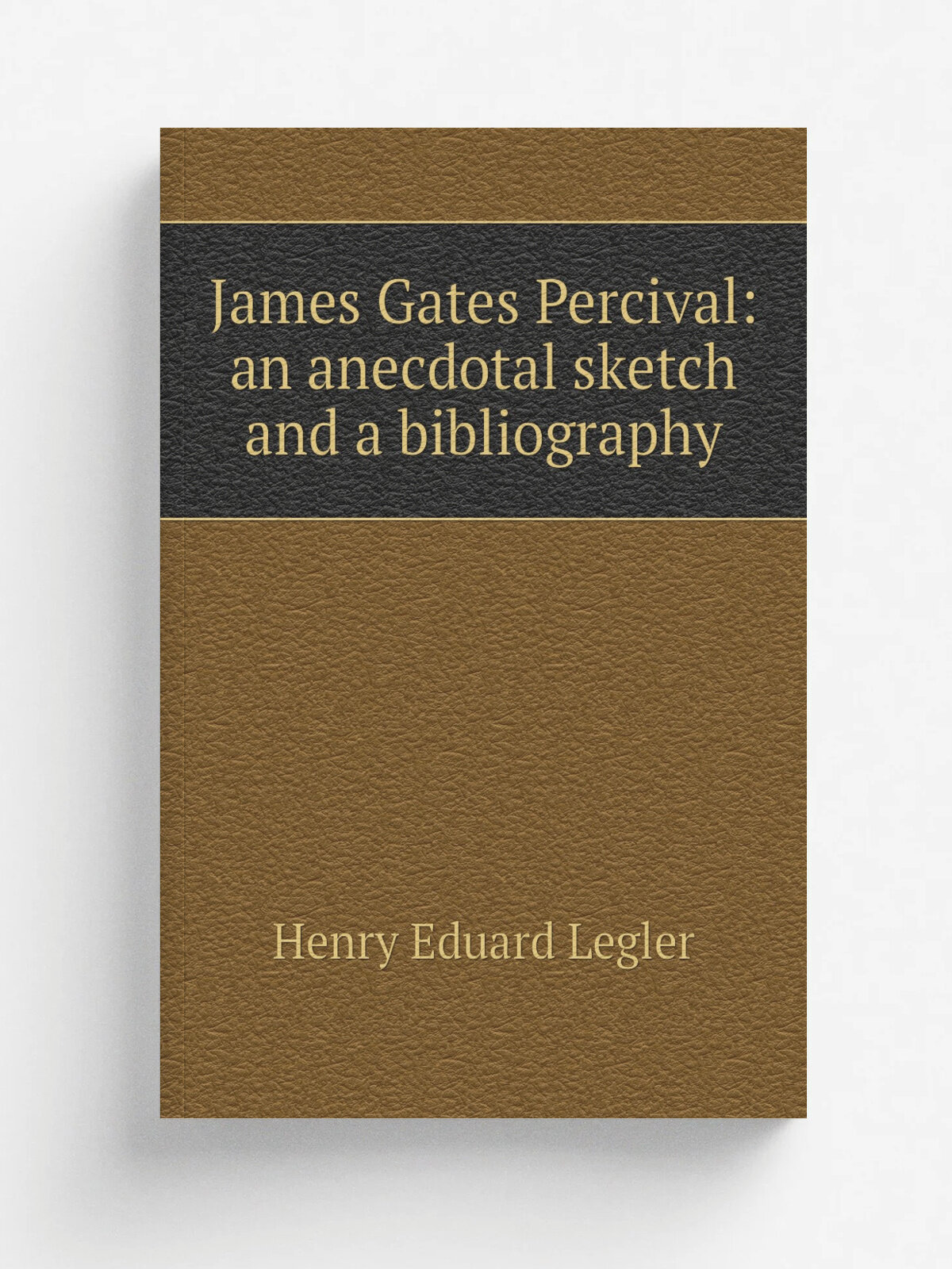 James Gates Percival: an anecdotal sketch and a bibliography