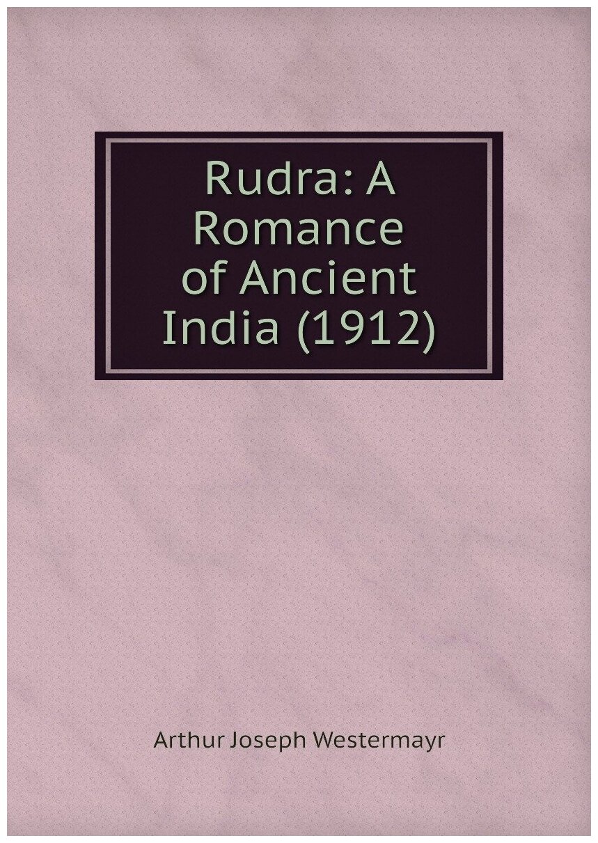 Rudra: A Romance of Ancient India (1912)