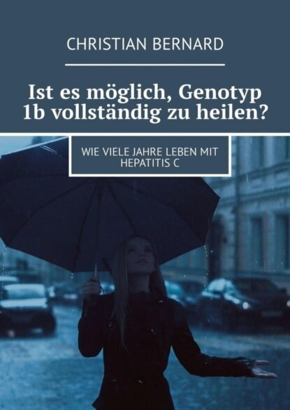 Ist es möglich, Genotyp 1b vollständig zu heilen? Wie viele Jahre leben mit Hepatitis C [Цифровая книга]