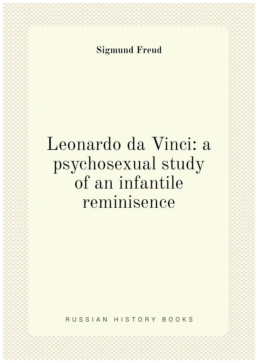 Leonardo da Vinci: a psychosexual study of an infantile reminisence