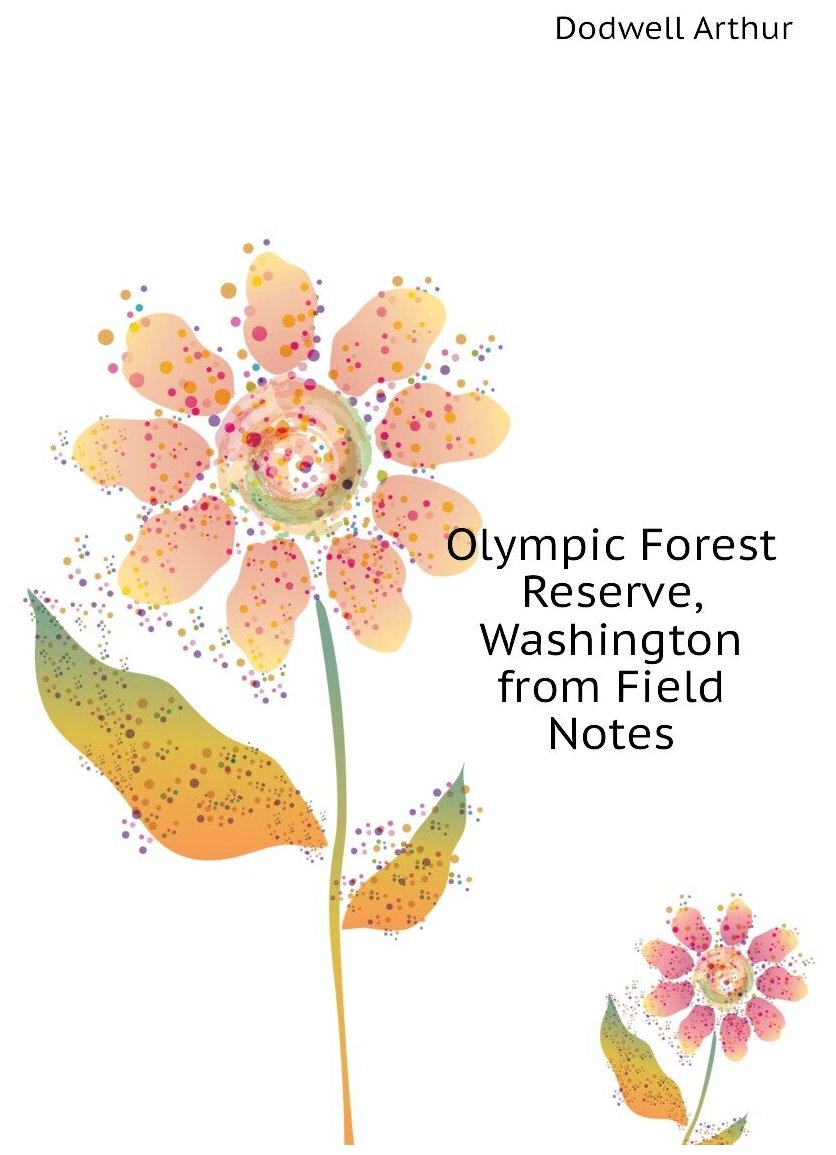 Olympic Forest Reserve, Washington from Field Notes | Dodwell Arthur | Репринт — фото 1