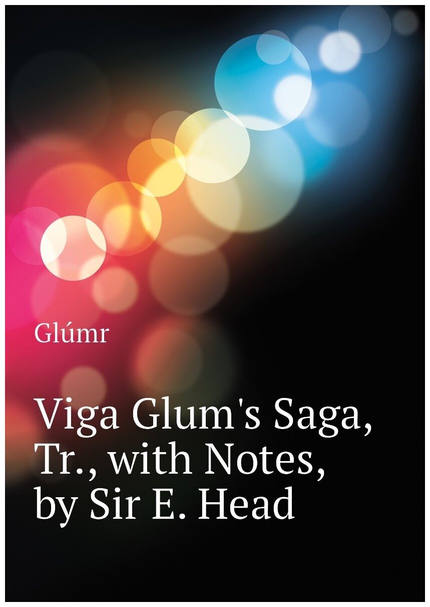 Viga Glum's Saga, Tr, with Notes, by Sir E. Head | Gl.mr | Репринт — фото 1