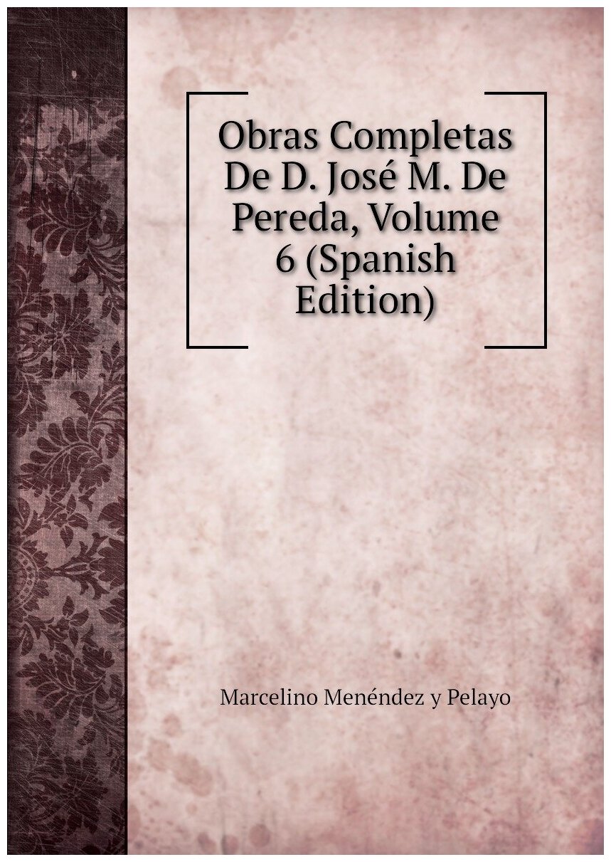 Obras Completas De D. José M. De Pereda, Volume 6 (Spanish Edition)