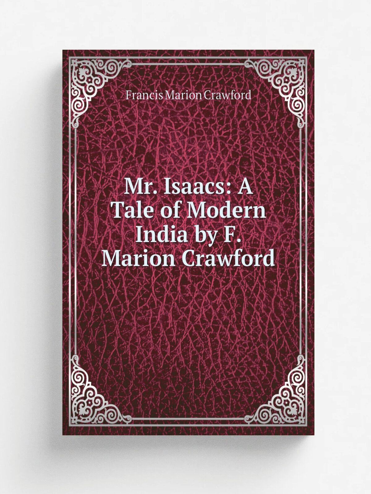Mr. Isaacs: A Tale of Modern India by F. Marion Crawford | F. Marion Crawford | Репринт
