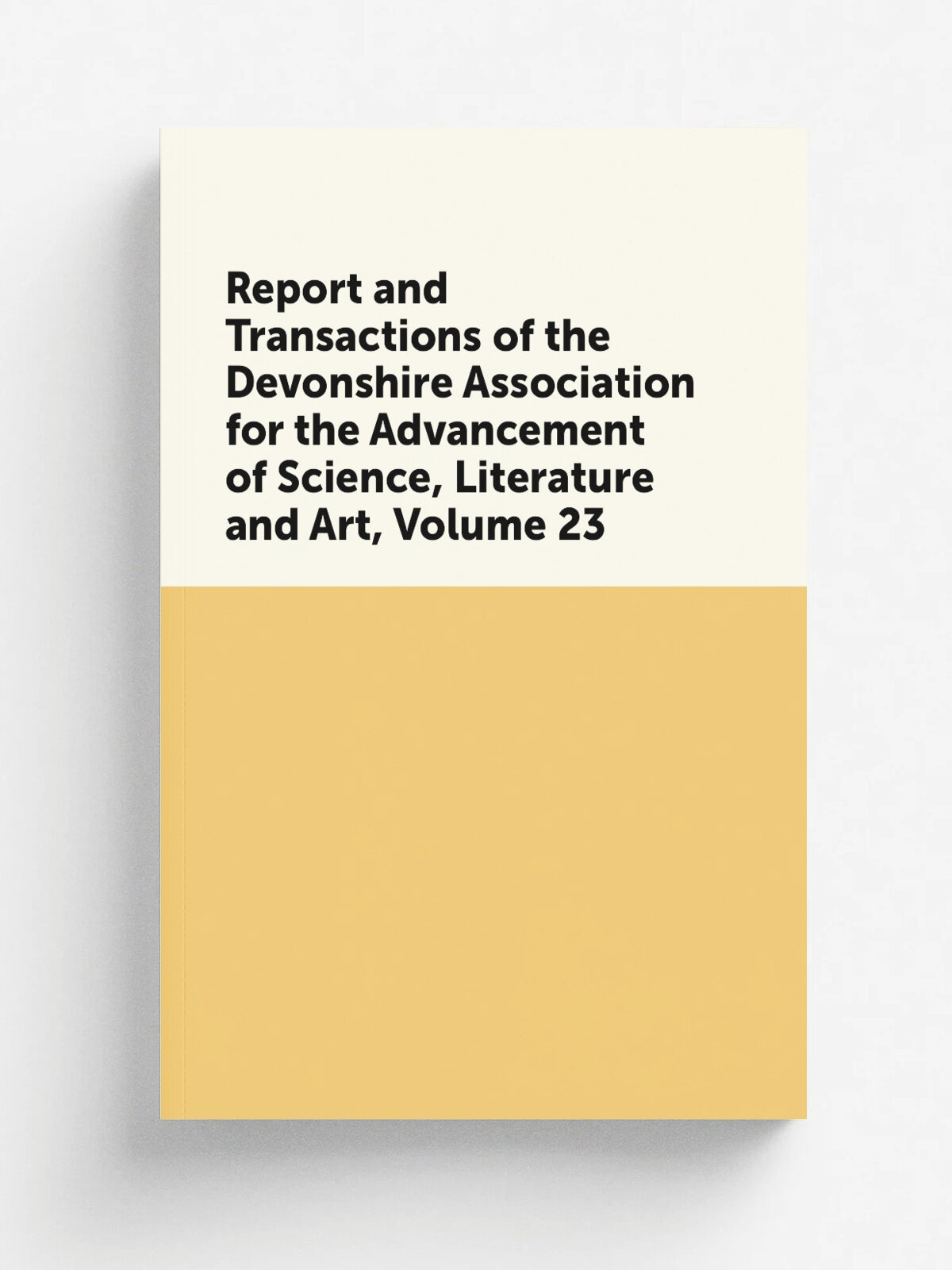 Report and Transactions of the Devonshire Association for the Advancement of Science, Literature and Art, Volume 23