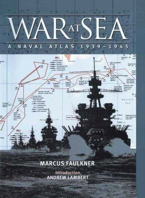 Faulkner, Marcus "War at Sea: A Naval Atlas 1939-1945"