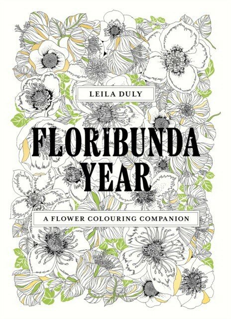 Leila Duly "Floribunda Year: A Flower Colouring Companion"