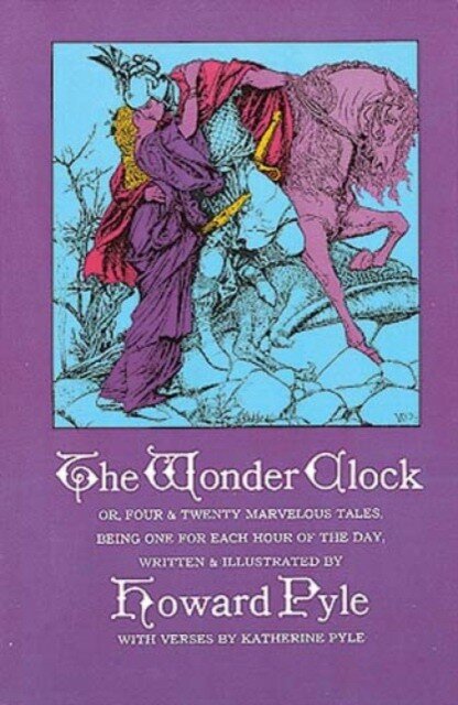 Pyle, Howard "The Wonder Clock or, Four and Twenty Marvelous Tales"
