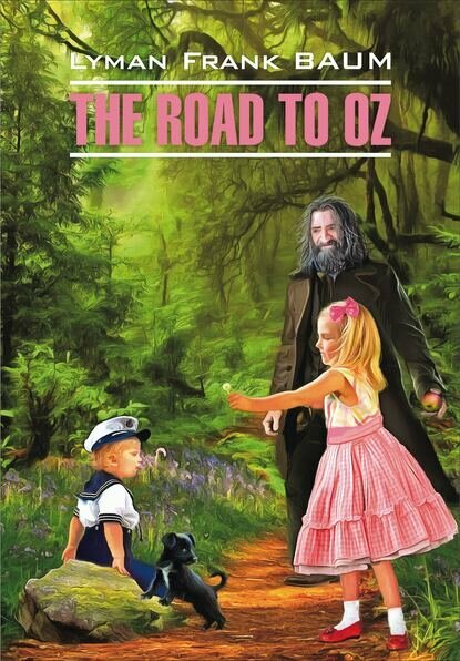 The Road to Oz / Путешествие в Страну Оз. Книга для чтения на английском языке [Цифровая книга]