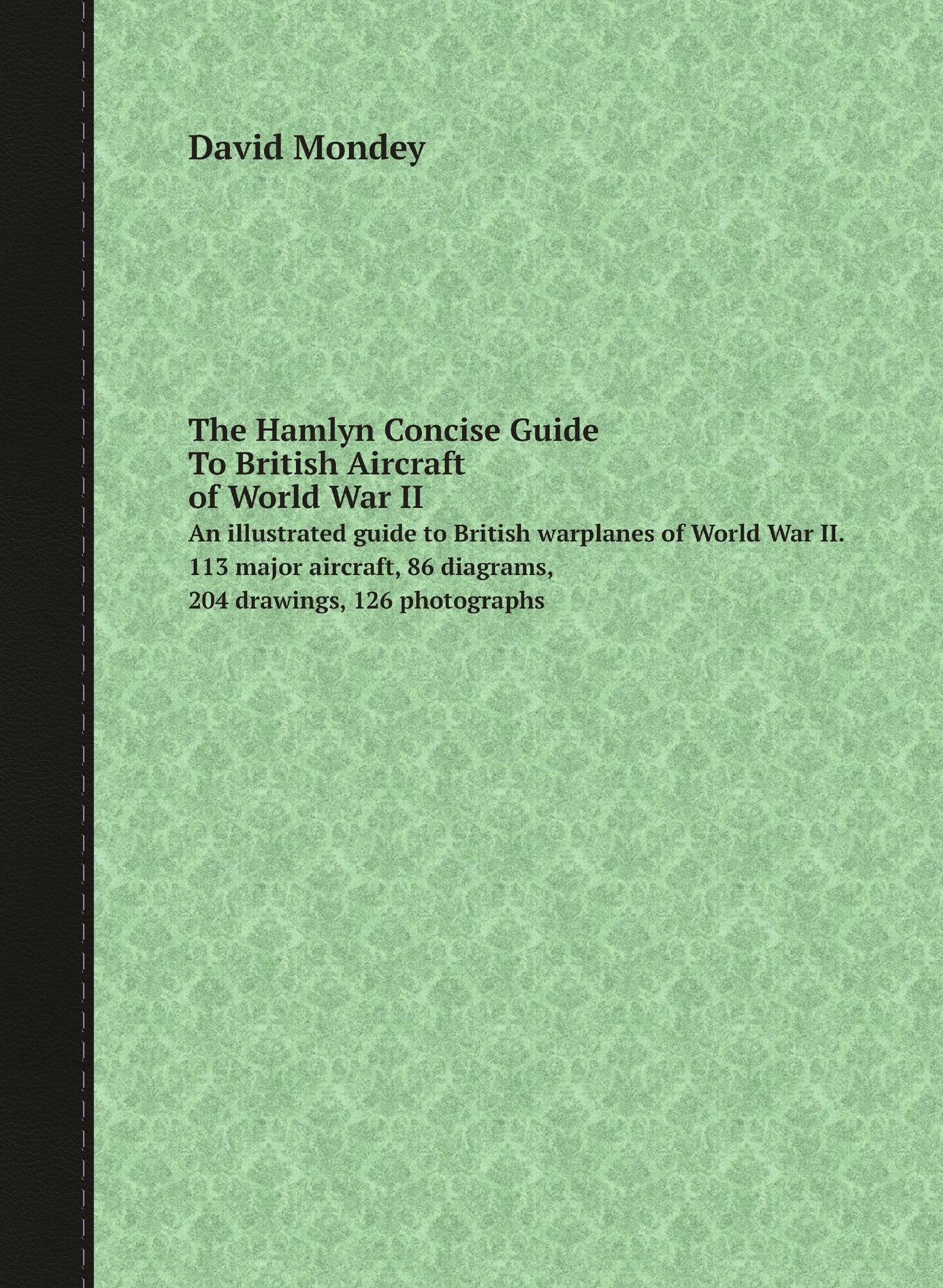 The Hamlyn Concise Guide To British Aircraft of World War II. An illustrated guide to British warplanes of World War II. 113 major aircraft, 86 diagr…