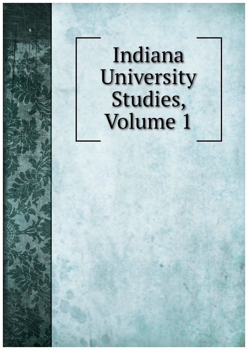 Indiana University Studies, Volume 1