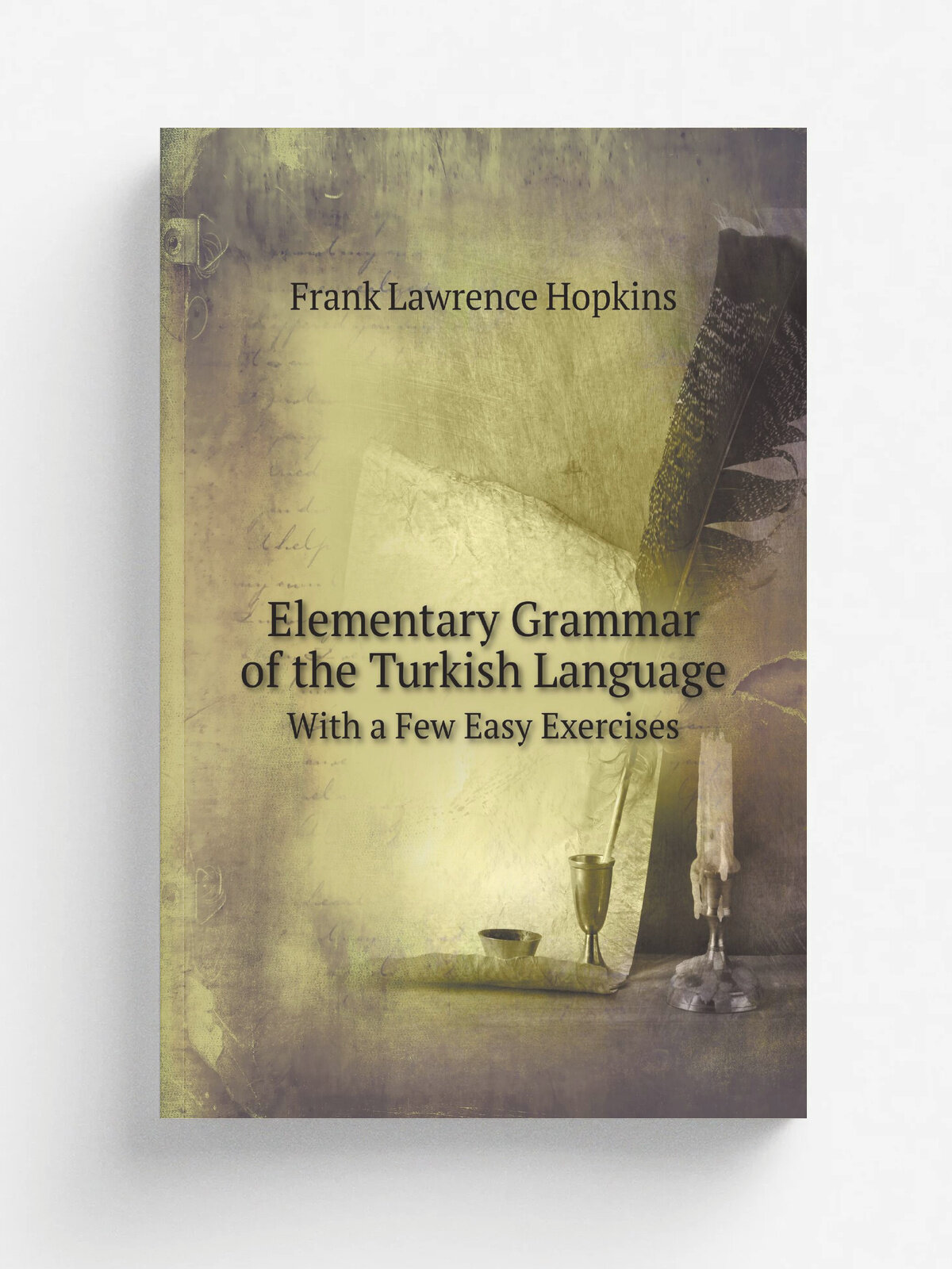 Elementary Grammar of the Turkish Language. With a Few Easy Exercises