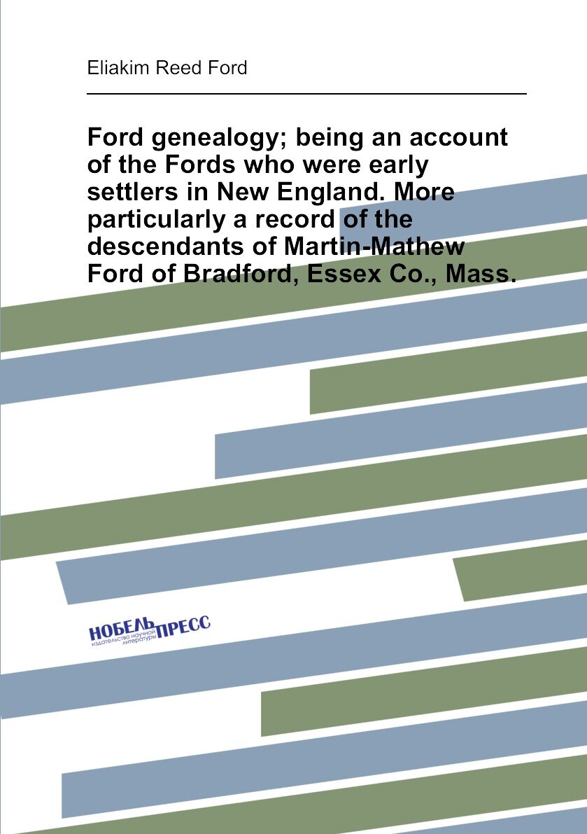 "Ford genealogy; being an account of the Fords who were early settlers in New England. More particularly a record of the descendants of Martin-Mathew…