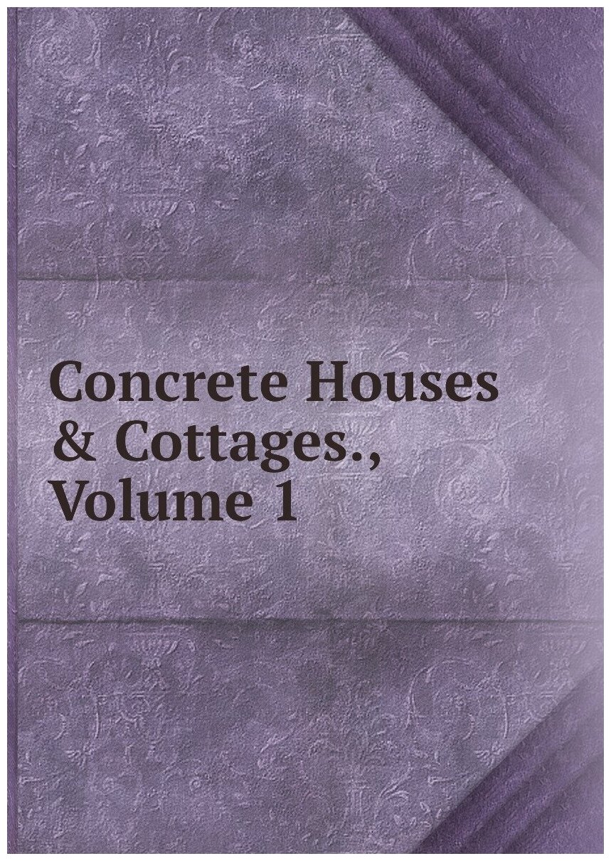 Concrete Houses & Cottages, Volume 1