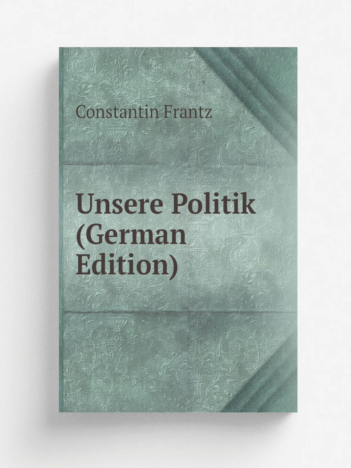 Unsere Politik (German Edition) | Constantin Frantz | Репринт