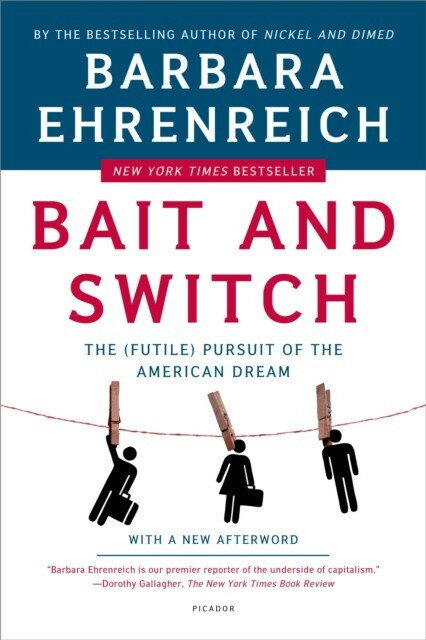 Ehrenreich Barbara "Bait and Switch: The (Futile) Pursuit of the American Dream"