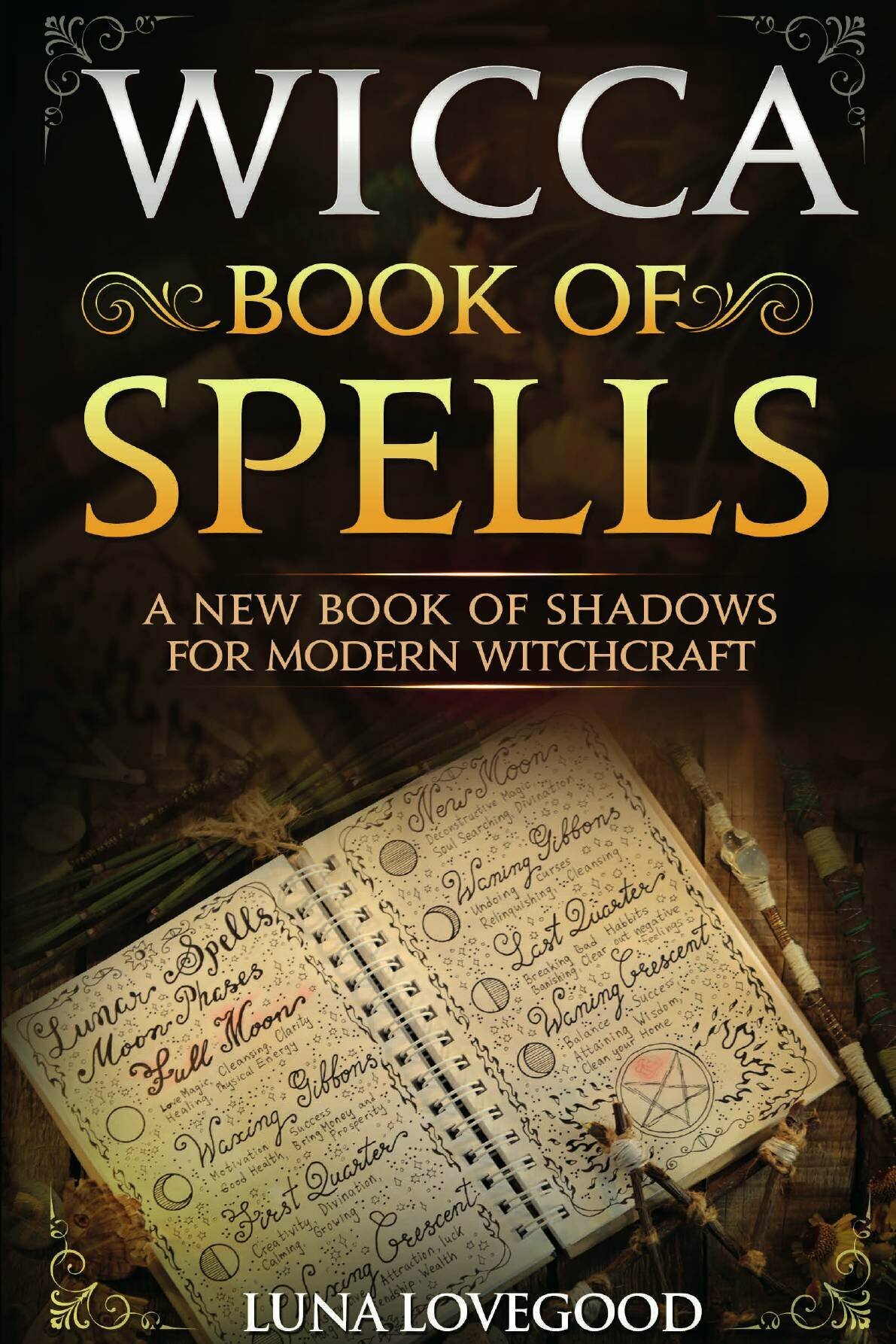 Wicca Book of Spells. A New Book Of Shadows For Modern Witchcraft