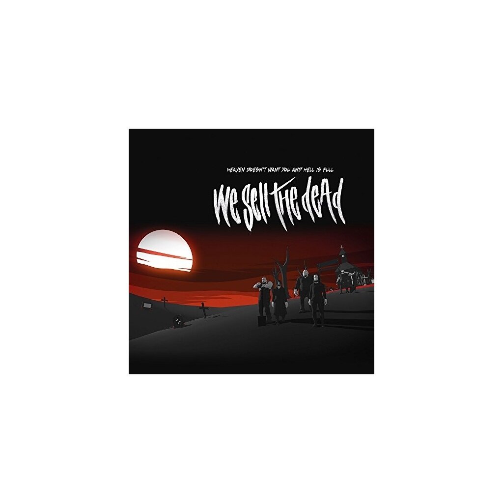 Диск We Sell The Dead: Heaven Doesn't Want You and Hell Is Full (1 CD)