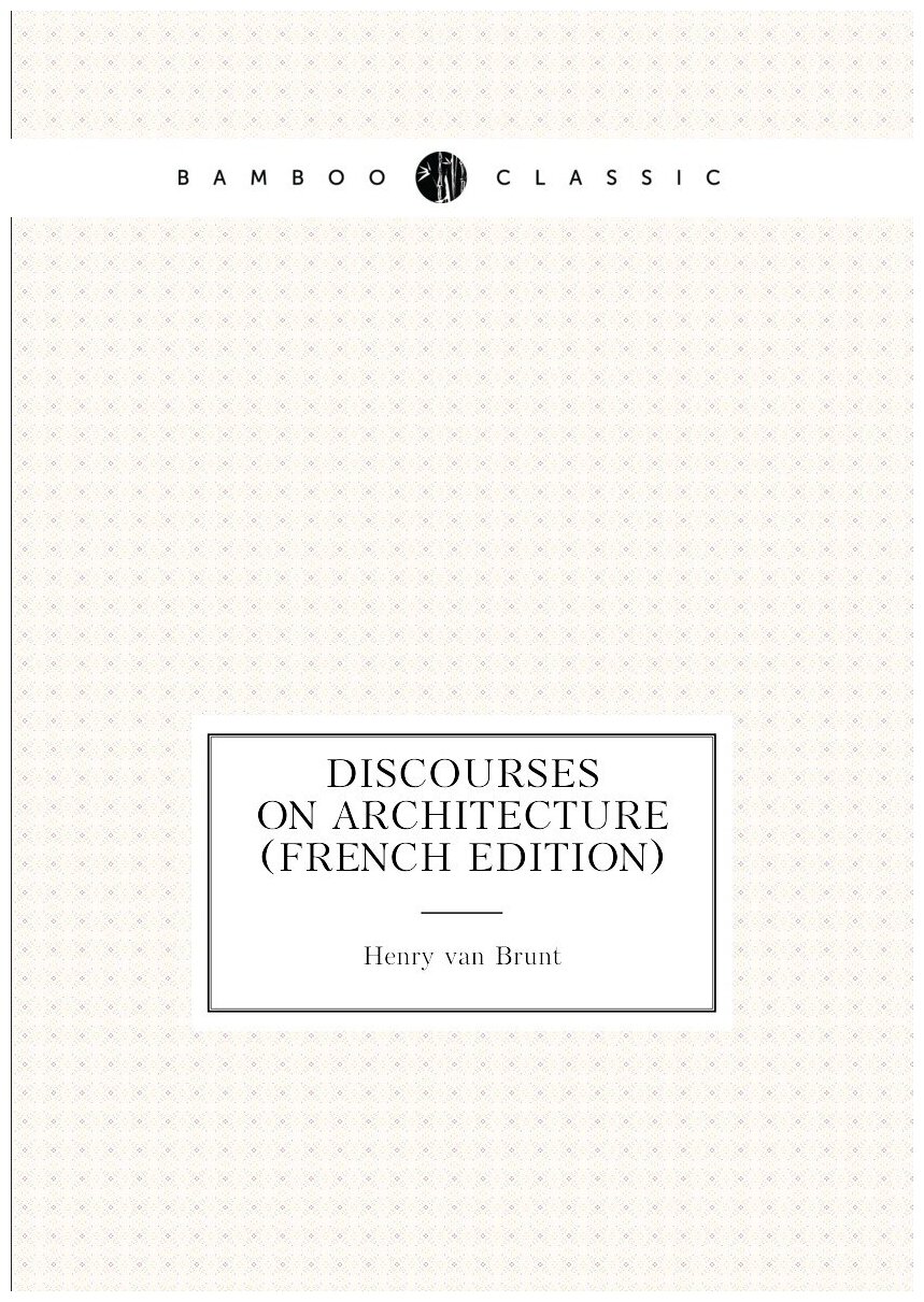 Discourses on architecture (French Edition)