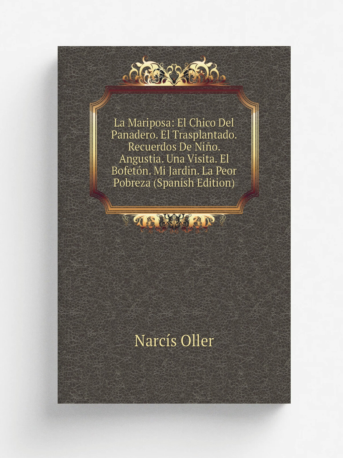 La Mariposa: El Chico Del Panadero. El Trasplantado. Recuerdos De Ni.o. Angustia. Una Visita. El Bofet.n. Mi Jardin. La Peor Pobreza (Spanish Edition…