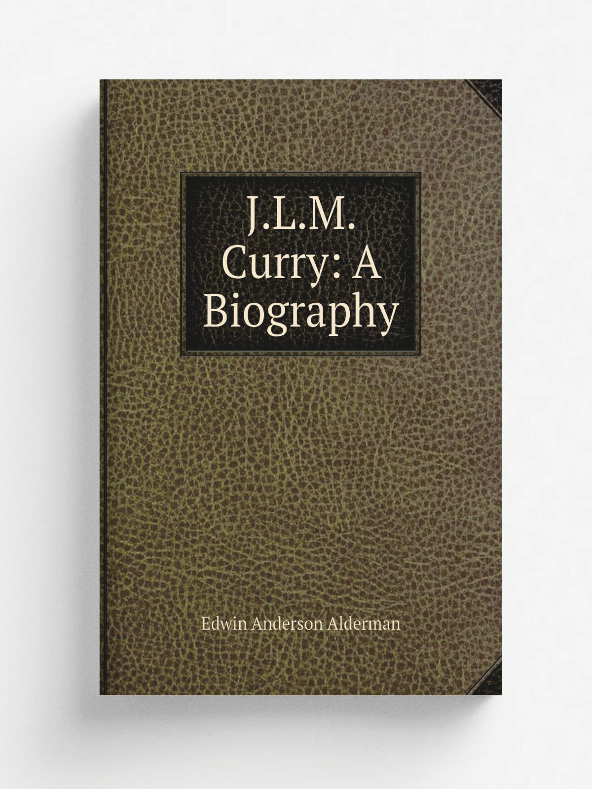 J.L.M. Curry: A Biography | Alderman Edwin Anderson | Репринт