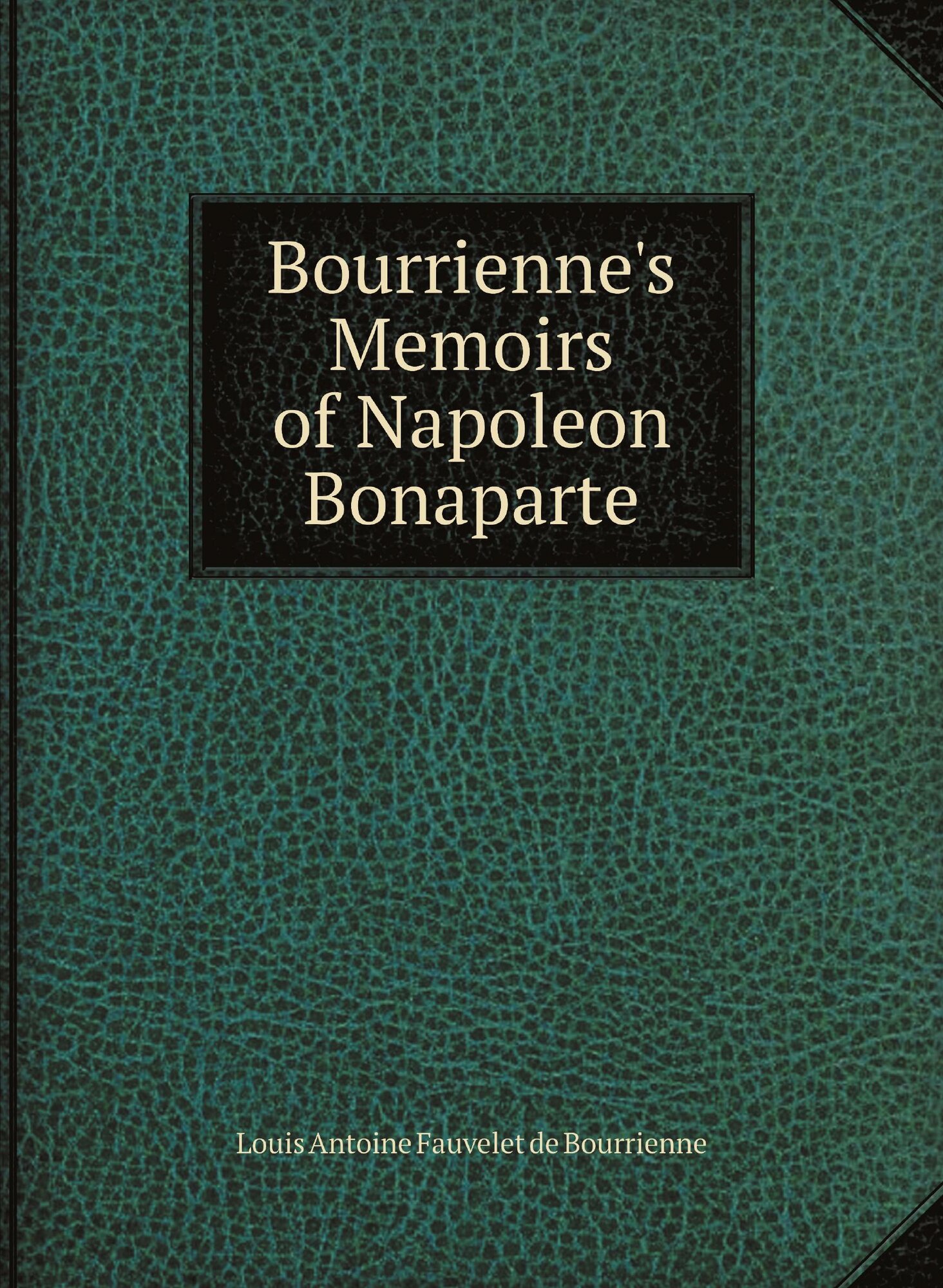 Bourrienne's Memoirs of Napoleon Bonaparte
