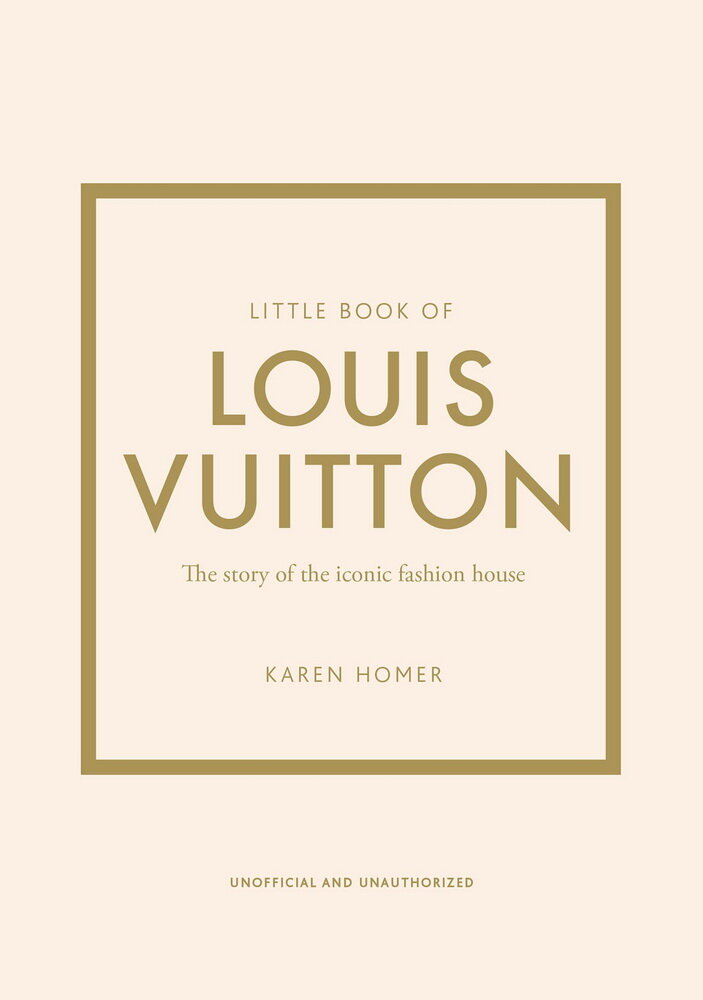 Little Book of Louis Vuitton: The Story of the Iconic Fashion House