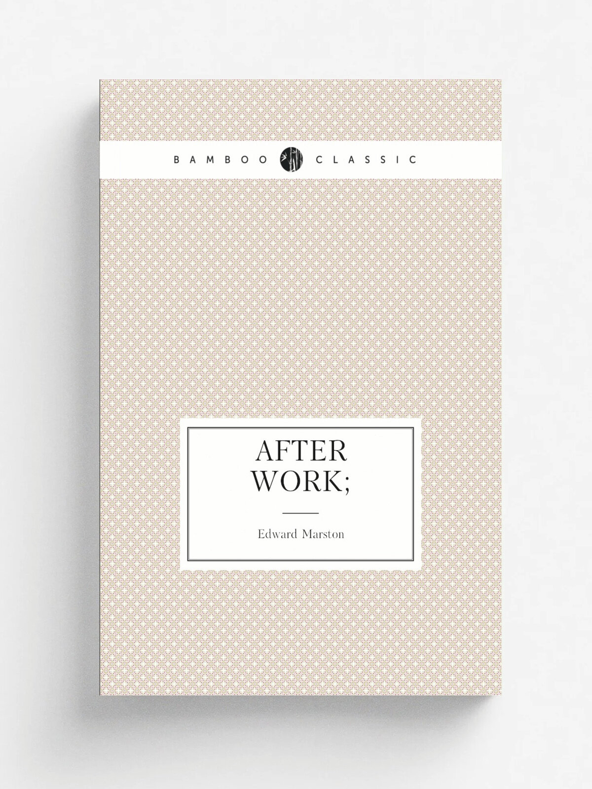 After work; | Edward Marston | 1904 | London, W. Heinemann; New York, C. Scribner's sons | Репринт