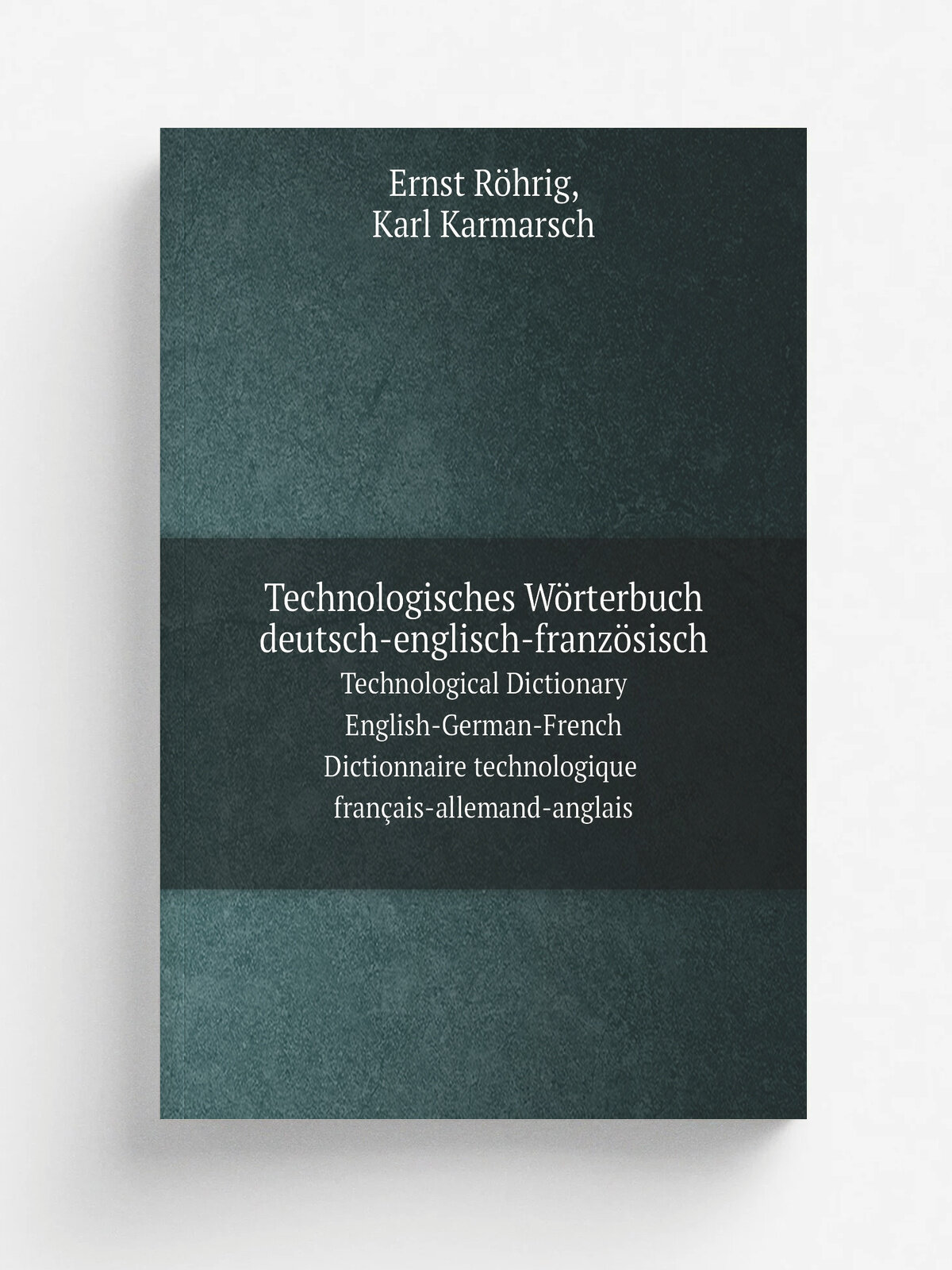 "Technologisches W.rterbuch deutsch-englisch-franz. sisch" | Ernst R.hrig | 1887 | Wiesbaden: J.B. Bergmann | Репринт