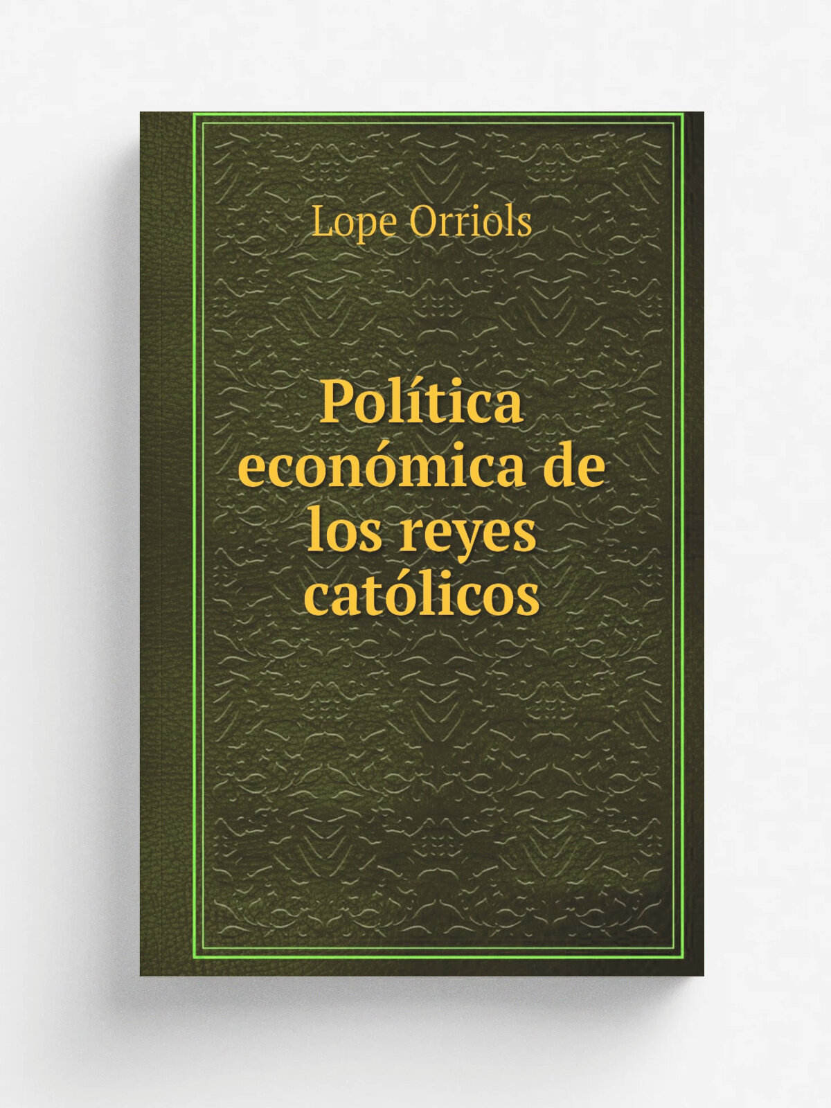 Pol.tica econ.mica de los reyes cat.licos | Lope Orriols | 1894 | Gracia (Barcelona) Establecimiento Tipogr.fico de J. Miguel | Репринт