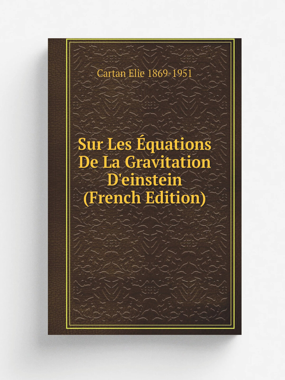 Sur Les . quations De La Gravitation D'einstein (French Edition) | Cartan Elie 1869-1951 | Репринт