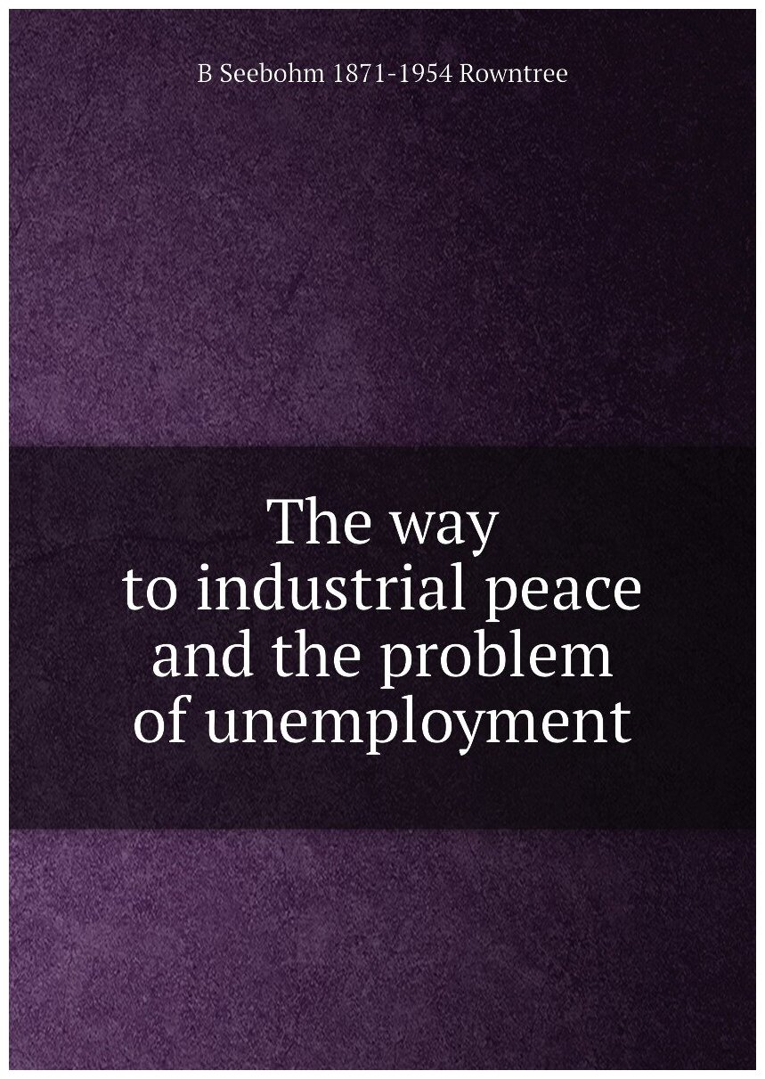 The way to industrial peace and the problem of unemployment