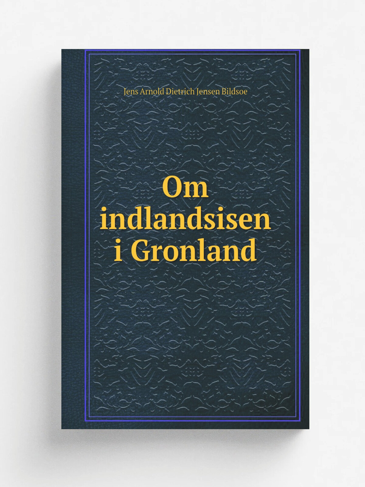 Om indlandsisen i Gronland | Jens Arnold Dietrich Jensen Bildsoe | 1888 | Kjobenhavn Forlagsbureauet | Репринт