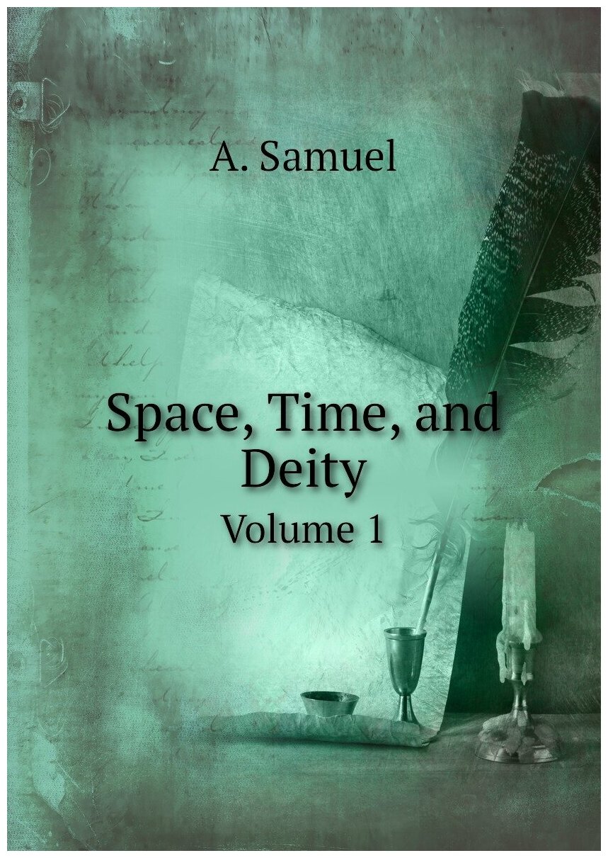 Space, Time, and Deity. Volume 1