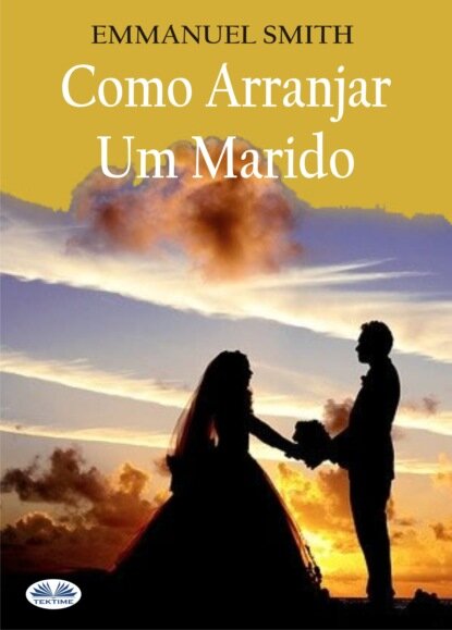 Como Arranjar Um Marido [Цифровая книга]