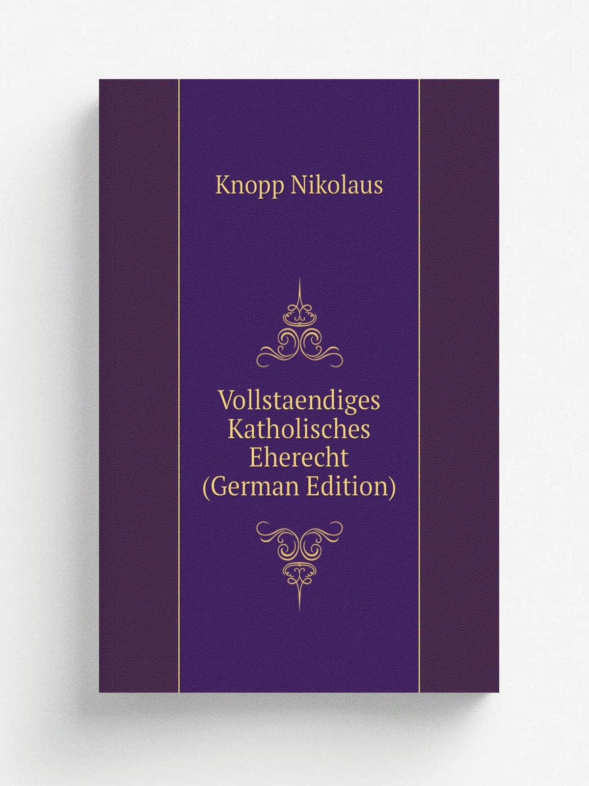 Vollstaendiges Katholisches Eherecht (German Edition) | Knopp Nikolaus | Репринт