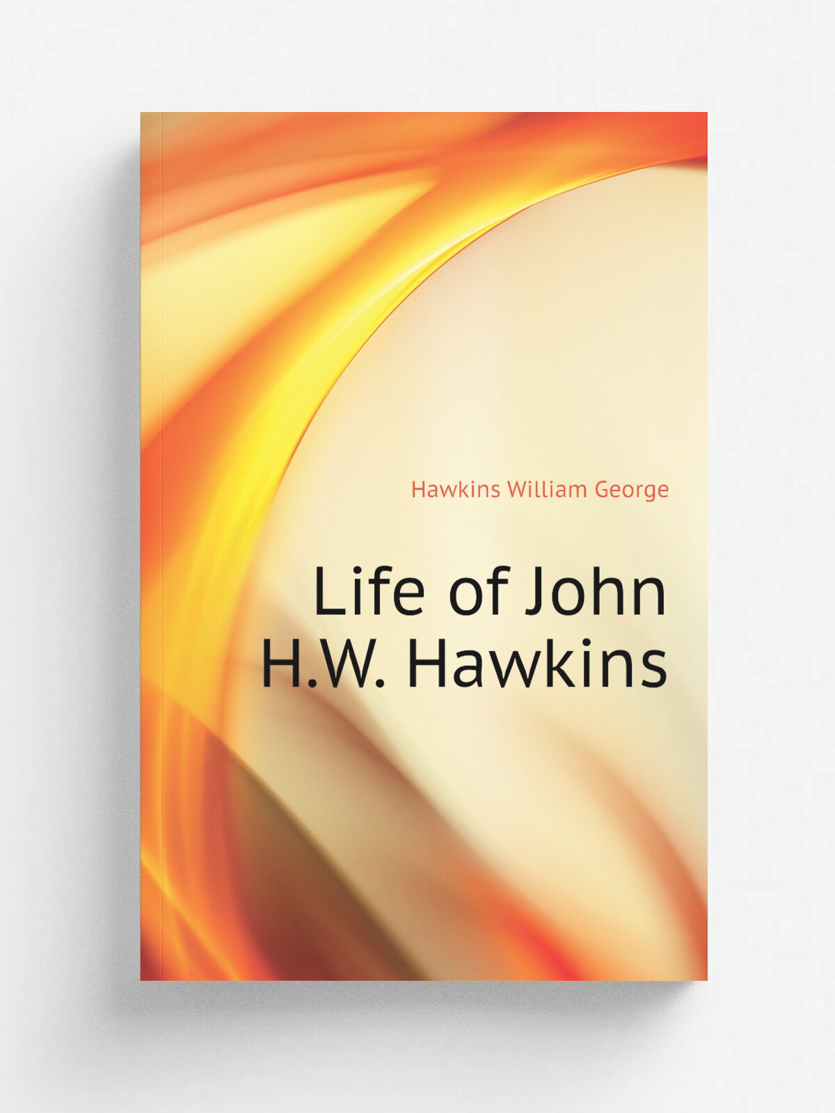 Life of John H.W. Hawkins | Hawkins William George | Репринт