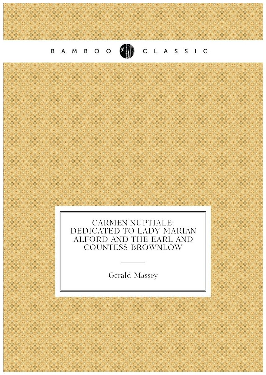 Carmen Nuptiale: dedicated to Lady Marian Alford and the Earl and Countess Brownlow